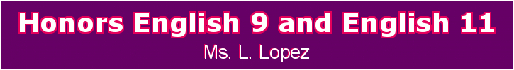 Ms. Lopez' English 9 Honors and English 12